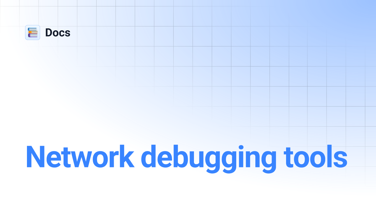 Network debugging tools | Docs