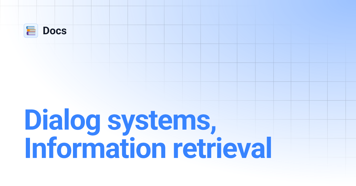 Dialog systems, Information retrieval | Docs